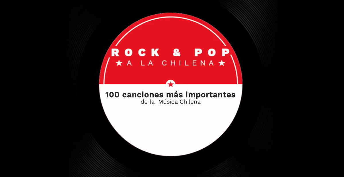 ¡Las 100 canciones más importantes de la Música Chilena! — Rock&Pop